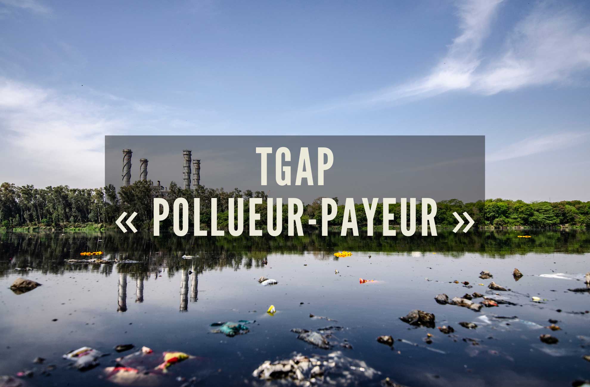 TGAP - Tout savoir sur cette taxe environnementale - Pollutec Learn & Connect