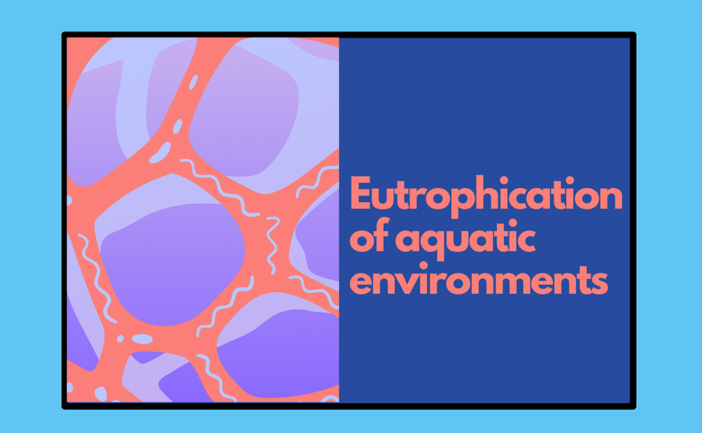 Eutrophisation of aquatic environments - Causes, consequences and ...